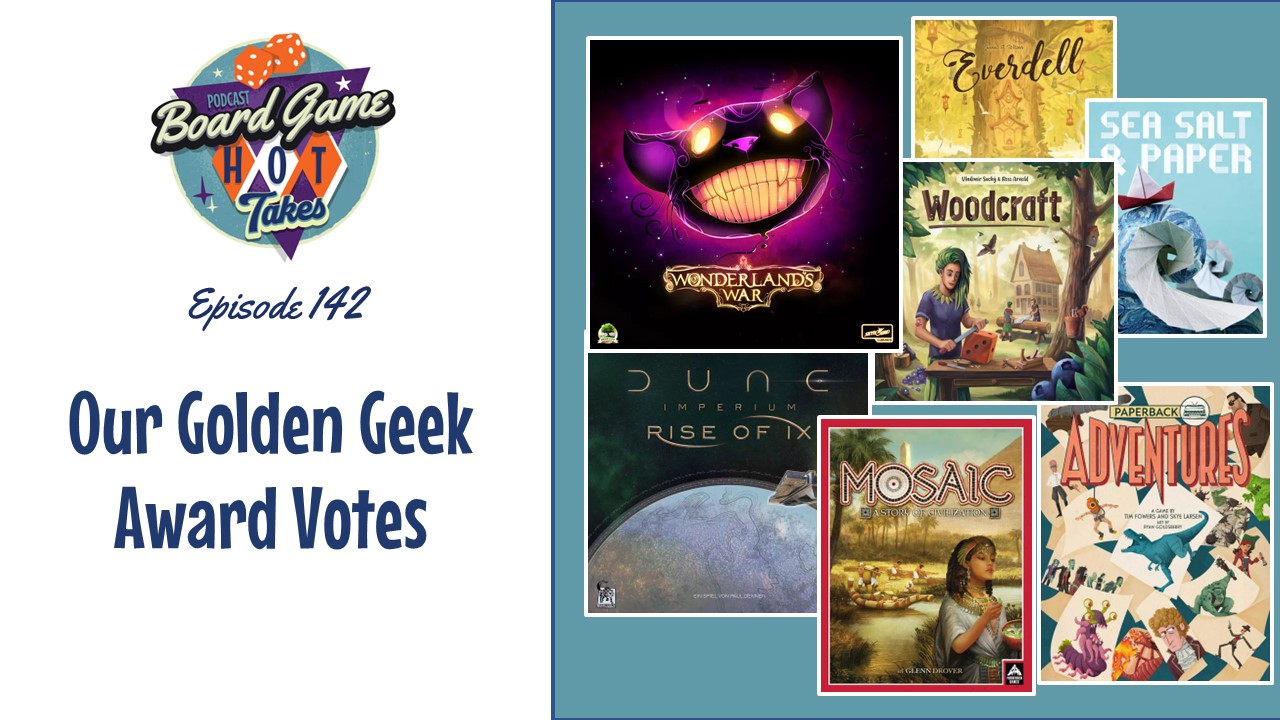 Our Golden Geek Award Votes – Board Game Hot Takes Podcast