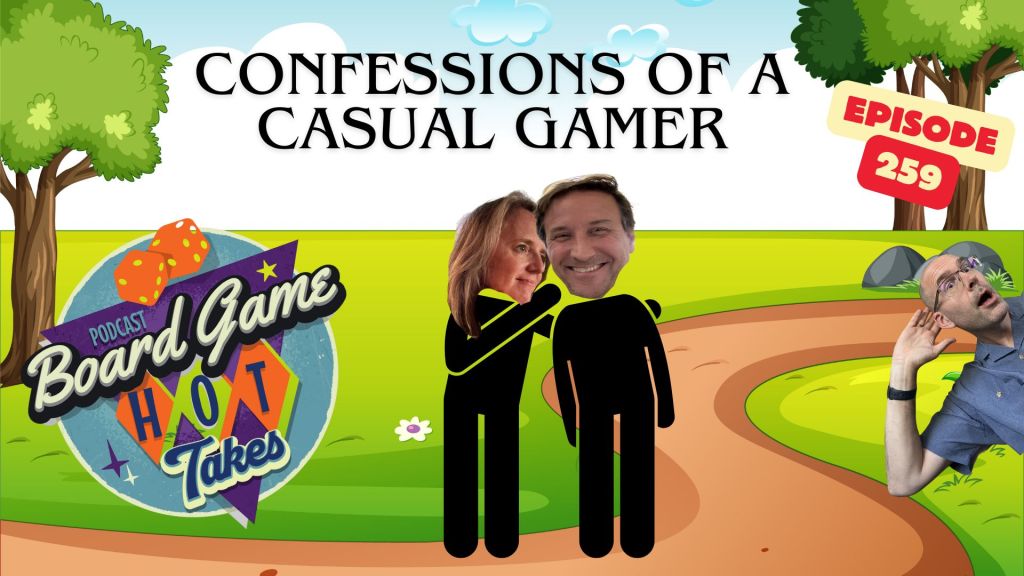 Confessions of a Casual Board Gamer – Board Game Hot Takes Podcast